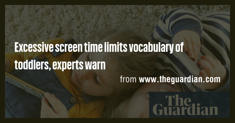 Excessive screen time limits vocabulary of toddlers, experts warn - Briefly