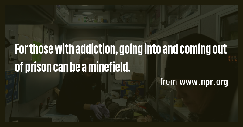 For those with addiction, going into and coming out of prison can be a ...