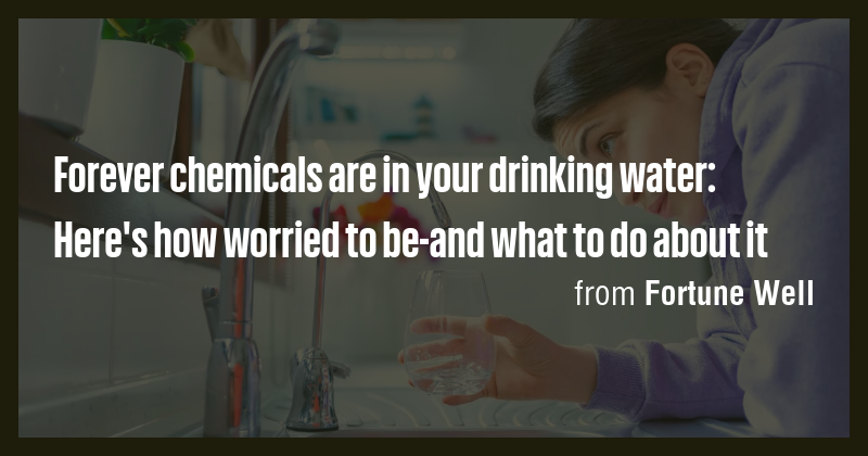Forever chemicals are in your drinking water: Here's how worried to be ...