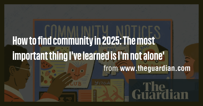 How to find community in 2025: The most important thing I've learned is ...