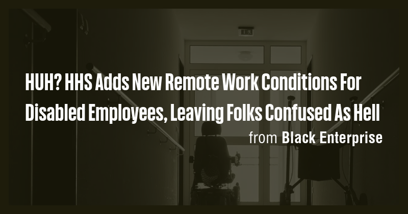 HUH? HHS Adds New Remote Work Conditions For Disabled Employees ...