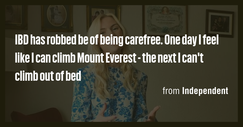 IBD has robbed be of being carefree. One day I feel like I can climb ...