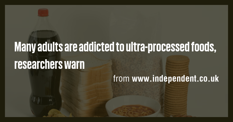 Many adults are addicted to ultra-processed foods, researchers warn ...