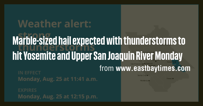 Marble-sized hail expected with thunderstorms to hit Yosemite and Upper ...