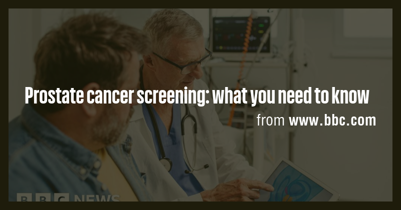 Prostate cancer screening: what you need to know - Briefly