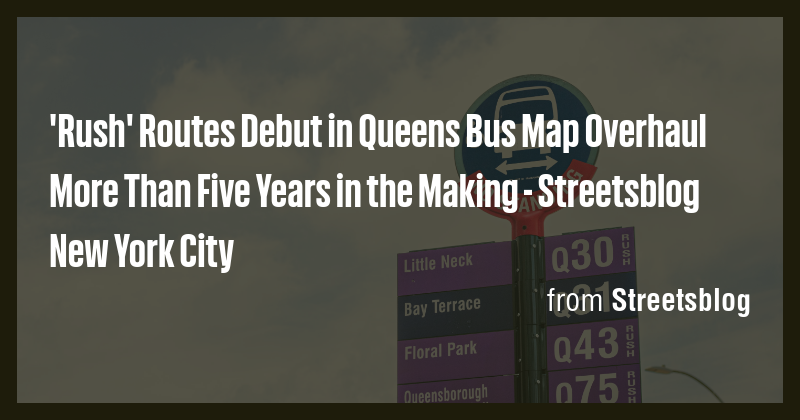 'Rush' Routes Debut in Queens Bus Map Overhaul More Than Five Years in ...