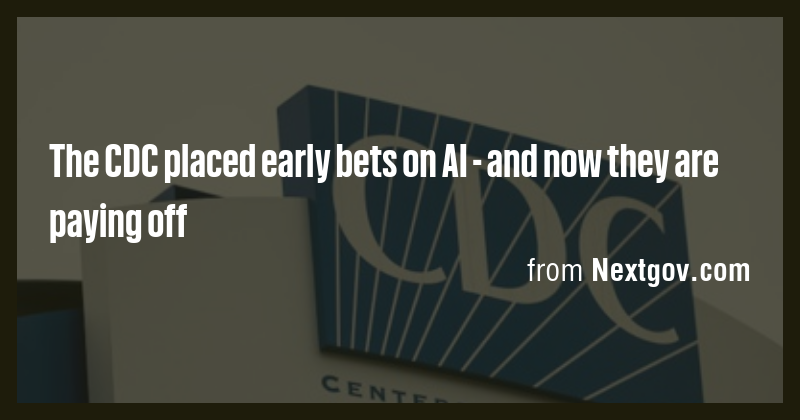 The CDC placed early bets on AI - and now they are paying off - Briefly