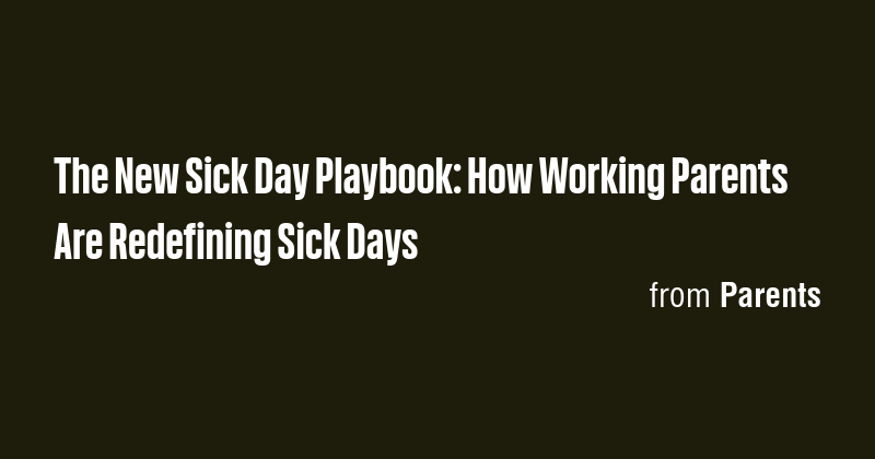 The New Sick Day Playbook: How Working Parents Are Redefining Sick Days ...