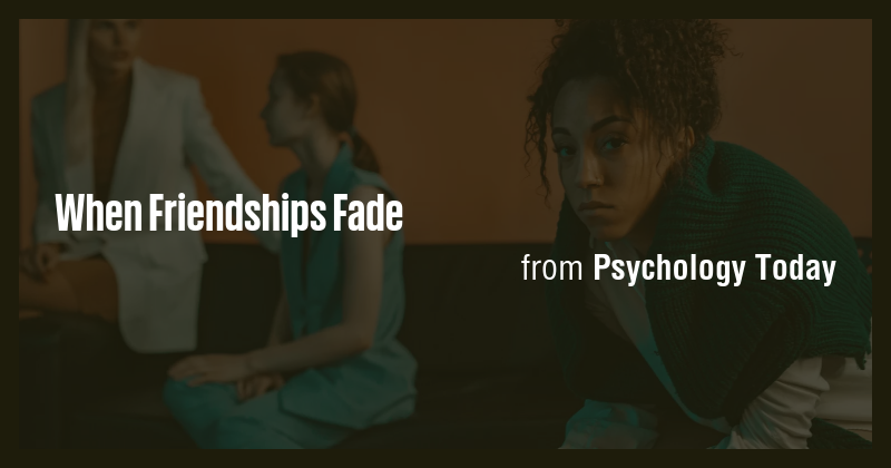When Friendships Fade - Briefly