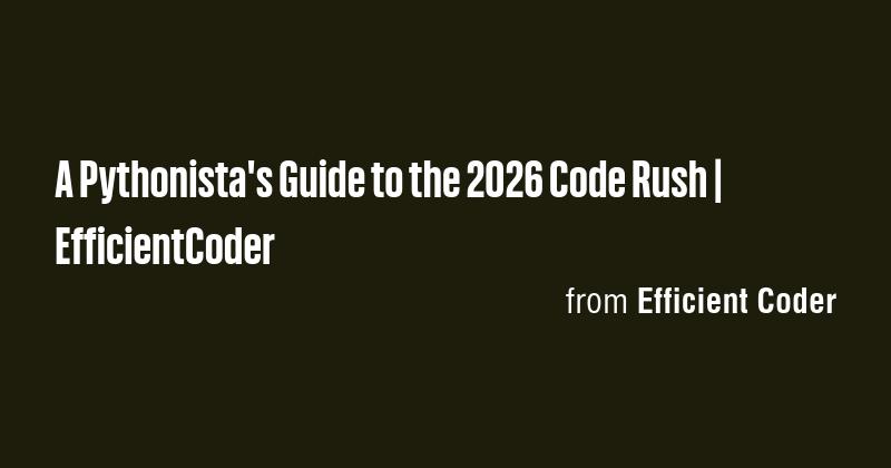 A Pythonista's Guide to the 2026 Code Rush | EfficientCoder - Briefly