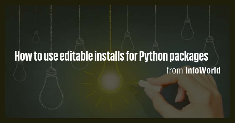How to use editable installs for Python packages - Briefly