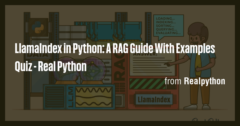 LlamaIndex in Python: A RAG Guide With Examples Quiz - Real Python ...