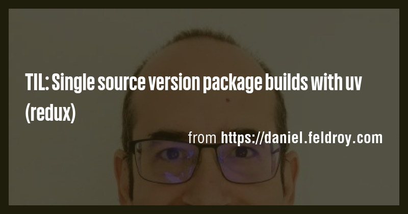 TIL: Single source version package builds with uv (redux) - Briefly