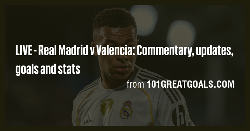 LIVE - Real Madrid v Valencia: Commentary, updates, goals and stats ...