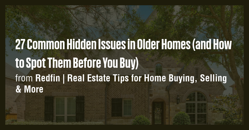 27 Common Hidden Issues in Older Homes (and How to Spot Them Before You ...