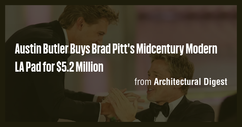 Austin Butler Buys Brad Pitt's Midcentury Modern LA Pad for $5.2 ...