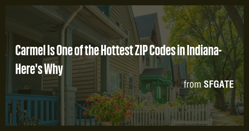 Carmel Is One of the Hottest ZIP Codes in Indiana-Here's Why - Briefly