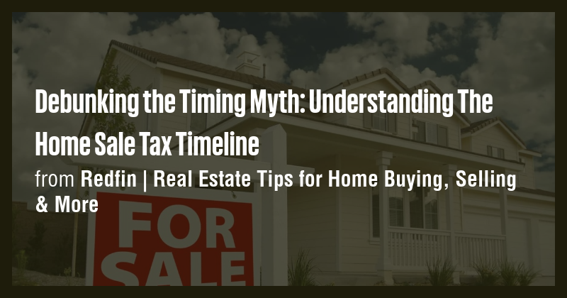 Debunking the Timing Myth: Understanding The Home Sale Tax Timeline ...