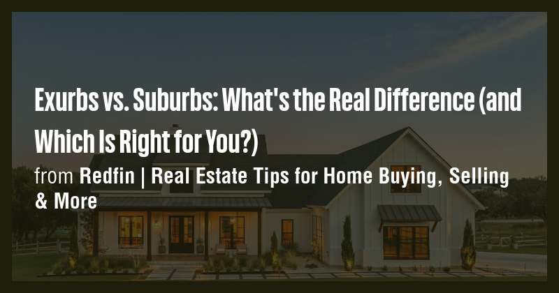 Exurbs vs. Suburbs: What's the Real Difference (and Which Is Right for ...