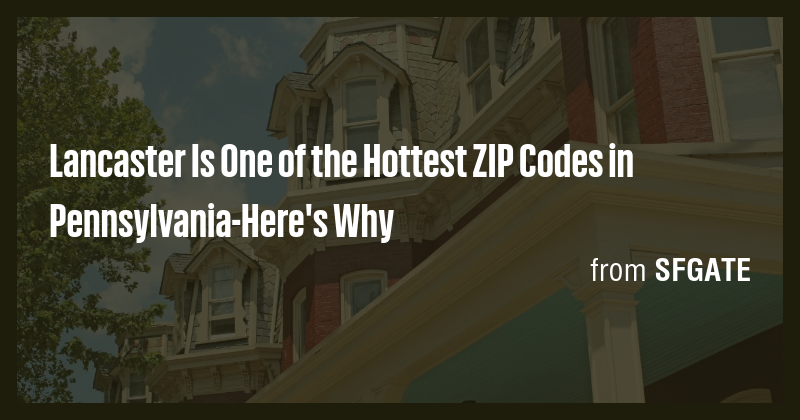 Lancaster Is One of the Hottest ZIP Codes in Pennsylvania-Here's Why ...