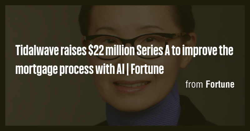 Tidalwave raises $22 million Series A to improve the mortgage process ...