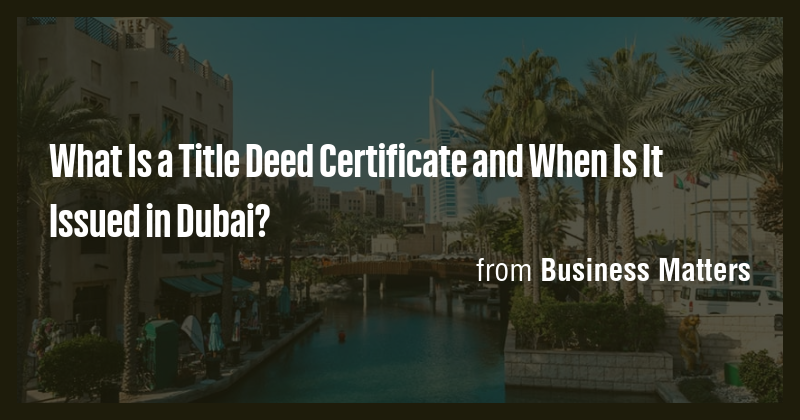 What Is a Title Deed Certificate and When Is It Issued in Dubai? - Briefly