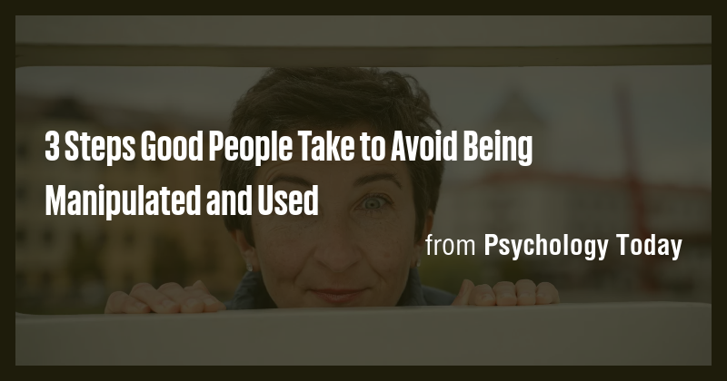 3 Steps Good People Take to Avoid Being Manipulated and Used - Briefly