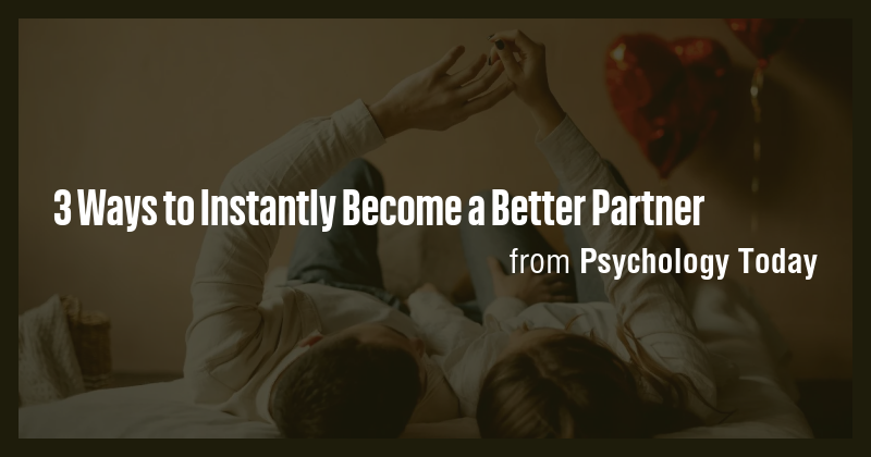 3 Ways to Instantly Become a Better Partner - Briefly