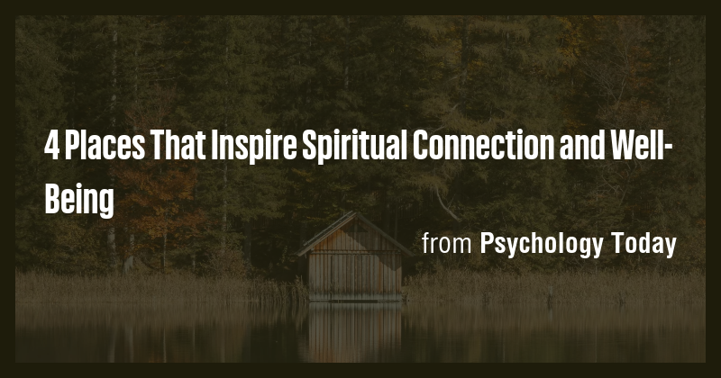 4 Places That Inspire Spiritual Connection and Well-Being - Briefly