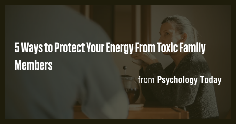 5 Ways to Protect Your Energy From Toxic Family Members - Briefly