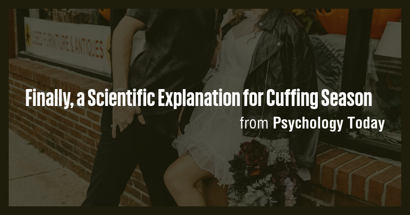 Finally, a Scientific Explanation for Cuffing Season - Briefly
