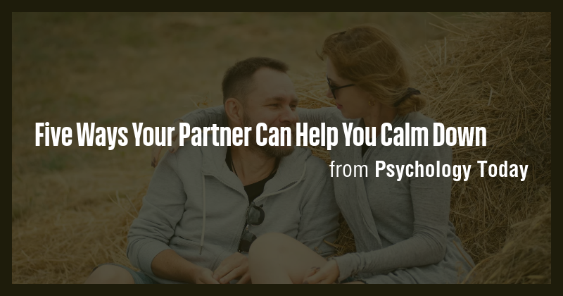 Five Ways Your Partner Can Help You Calm Down - Briefly