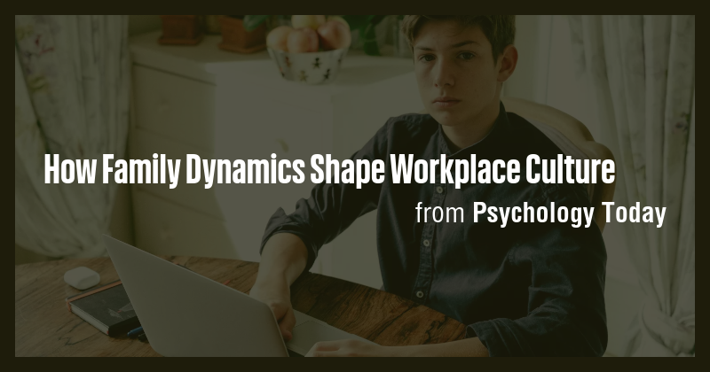 How Family Dynamics Shape Workplace Culture - Briefly