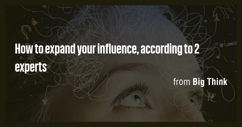 How to expand your influence, according to 2 experts - Briefly