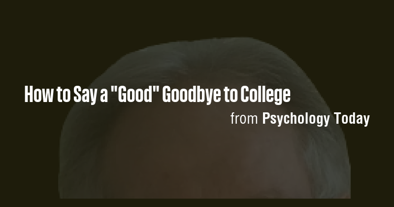 How to Say a "Good" Goodbye to College - Briefly