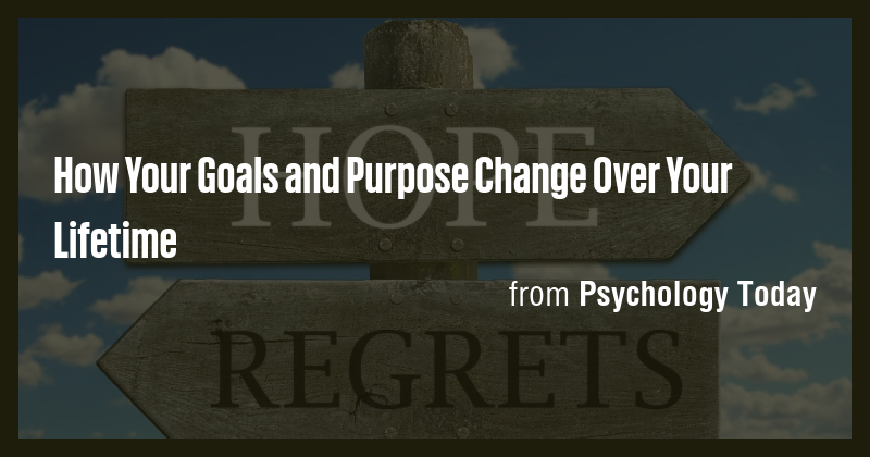 How Your Goals and Purpose Change Over Your Lifetime - Briefly