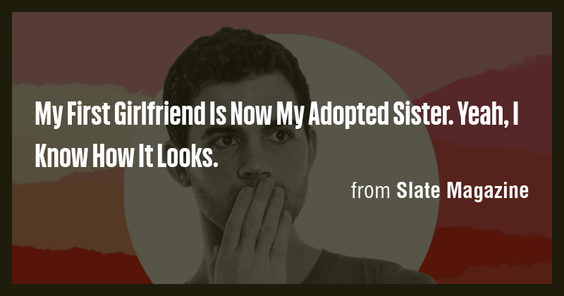 My First Girlfriend Is Now My Adopted Sister. Yeah, I Know How It Looks ...