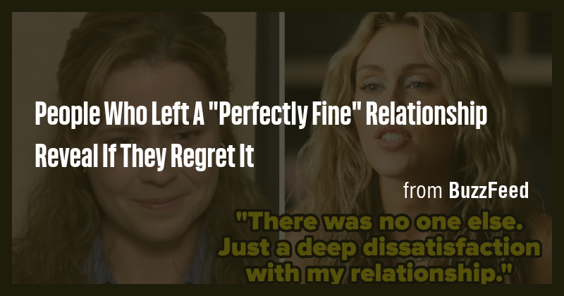 People Who Left A "Perfectly Fine" Relationship Reveal If They Regret ...