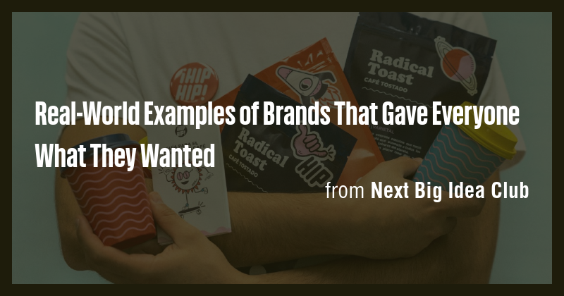 Real-World Examples of Brands That Gave Everyone What They Wanted - Briefly