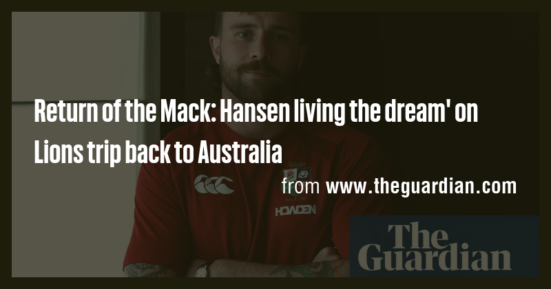 Return of the Mack: Hansen living the dream' on Lions trip back to ...