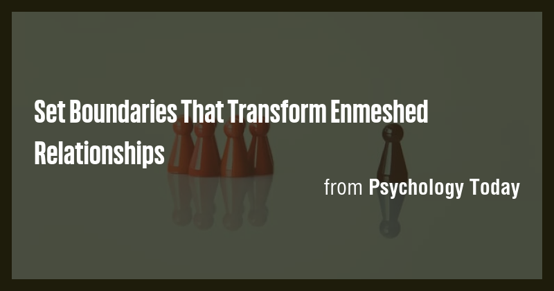 Set Boundaries That Transform Enmeshed Relationships - Briefly