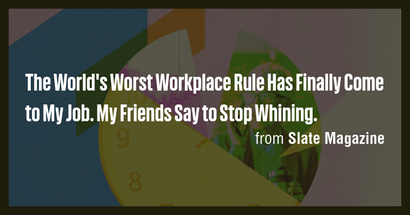 The World's Worst Workplace Rule Has Finally Come to My Job. My Friends ...