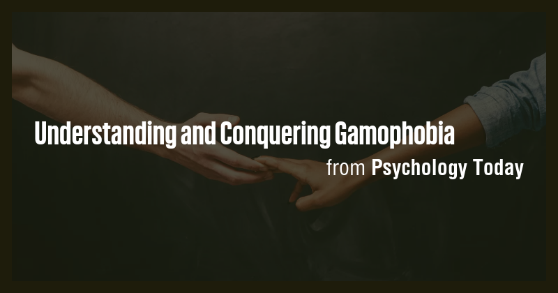 Understanding and Conquering Gamophobia - Briefly