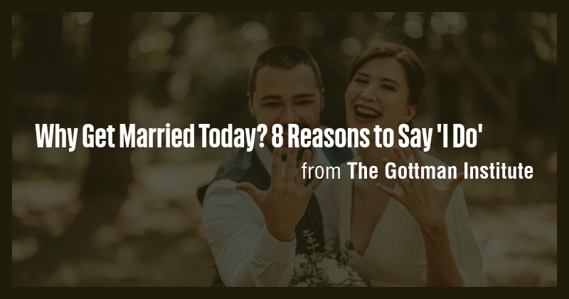 Why Get Married Today? 8 Reasons to Say 'I Do' - Briefly