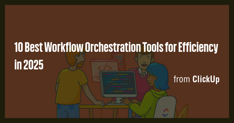 10 Best Workflow Orchestration Tools for Efficiency in 2025 - Briefly