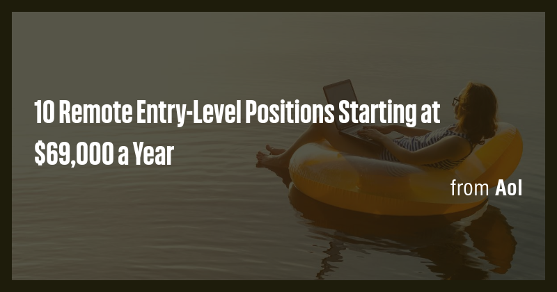 10 Remote Entry-Level Positions Starting at $69,000 a Year - Briefly
