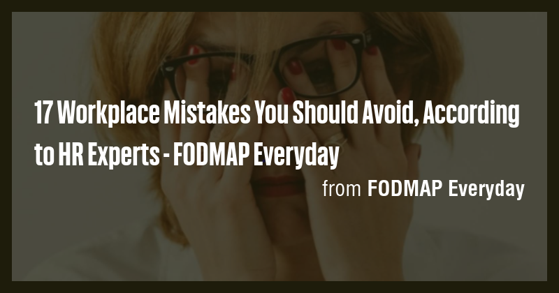 17 Workplace Mistakes You Should Avoid, According to HR Experts ...