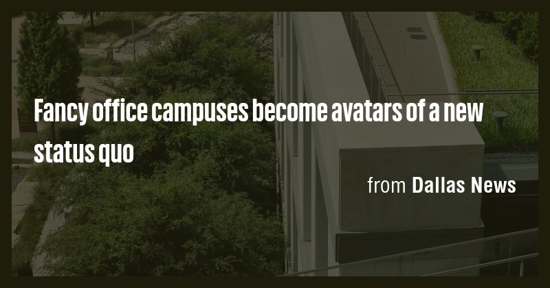 Fancy office campuses become avatars of a new status quo - Briefly