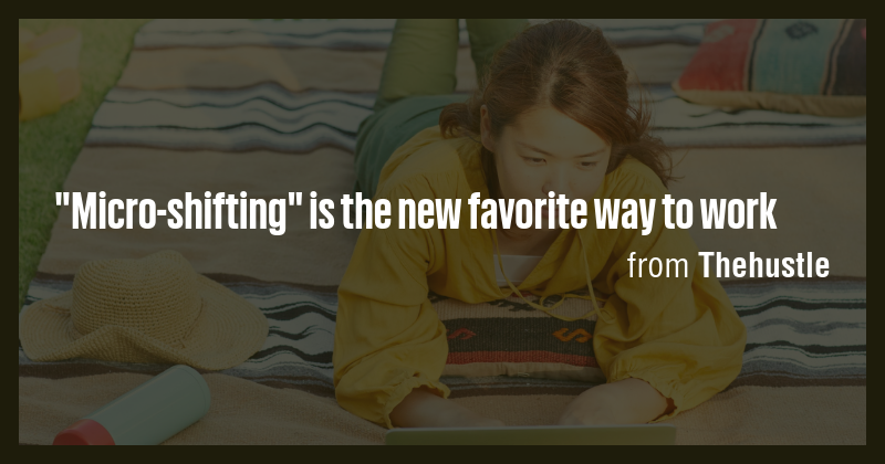 "Micro-shifting" is the new favorite way to work - Briefly