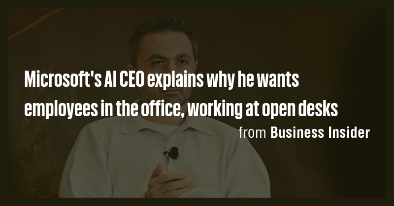 Microsoft's AI CEO explains why he wants employees in the office ...